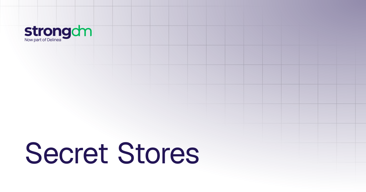 Secret Stores | Administrators | StrongDM