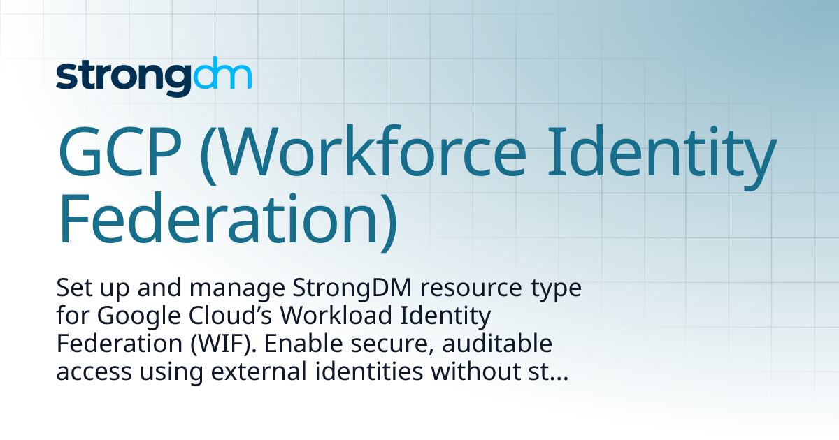 GCP (Workforce Identity Federation) | StrongDM
