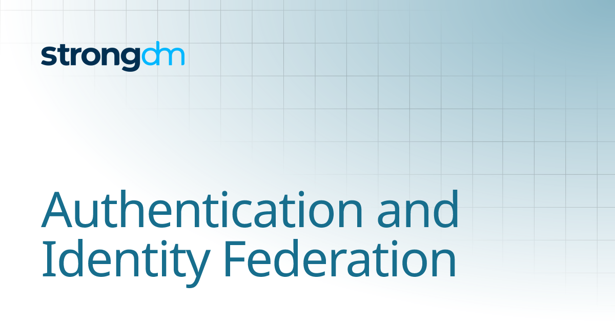 Authentication and Identity Federation | Concepts | StrongDM